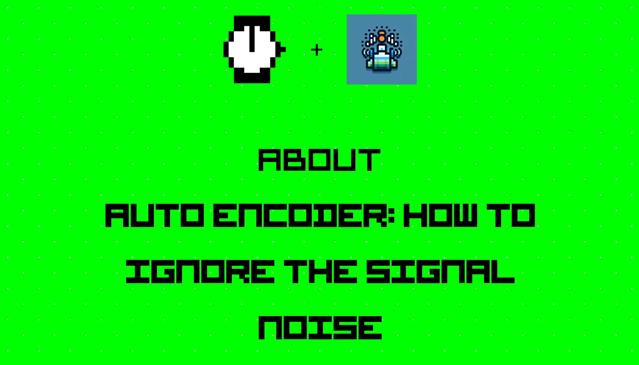 About Auto Encoder How To Ignore The Signal Noise On Hackernoon